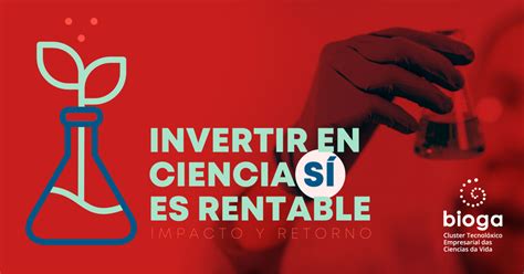 Invertir En Ciencia Sí Es Rentable Bioga