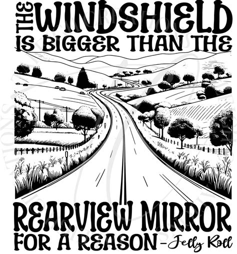 The Windshield Is Bigger Than The Rearview Mirror For A Reason Country