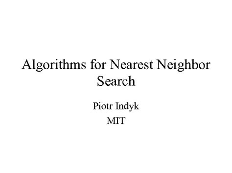 Algorithms For Nearest Neighbor Search Piotr Indyk Mit