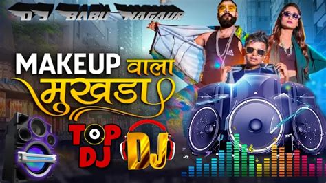 MAKEUP WALA MUKHDA OFFICIAL VIDEO SONG DJ REMIX SONG YouTube