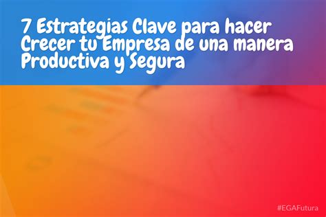 7 Estrategias Clave Para Hacer Crecer Tu Empresa De Una Manera