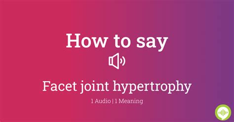 How To Pronounce Facet Joint Hypertrophy