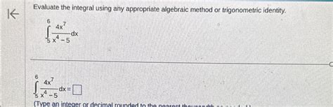 Solved Evaluate The Integral Using Any Appropriate Algebraic