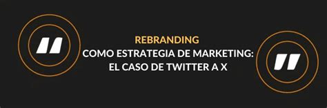el rebranding como estrategia de marketing el caso de twitter a x pzt