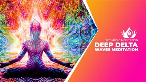 Deep Delta Waves Meditation Dmt Music Meditation 100 Intense
