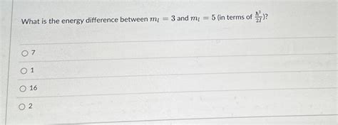 Solved What Is The Energy Difference Between Ml 3 And Ml 5 Chegg