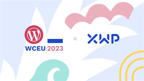Xwps Wordcamp Europe 2023 Roundup Xwp