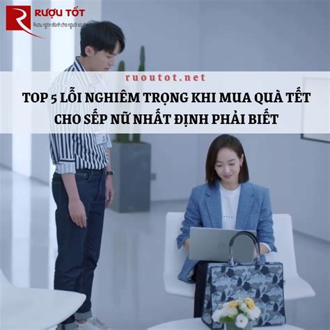 Top 5 Lỗi Nghiêm Trọng Khi Mua Quà Tết Cho Sếp Nữ Nhất định Phải Biết