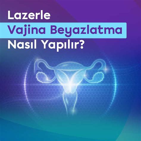 Genital Beyazlatma Nasıl Yapılır Lazerle Vajinal Renk Açma
