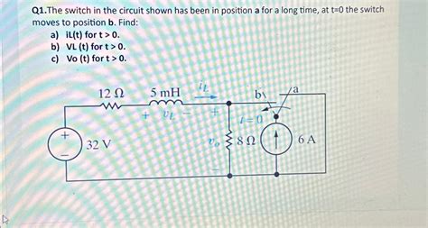 Solved Q1 The Switch In The Circuit Shown Has Been In Chegg Com