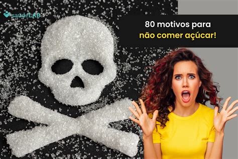 80 Motivos Para Não Comer Açúcar Descubra Os Benefícios De Uma Vida