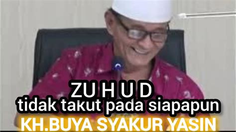 ZUHUD Tidak Punya Rasa Takut Pada Siapapun KH BUYA SYAKUR YASIN YouTube