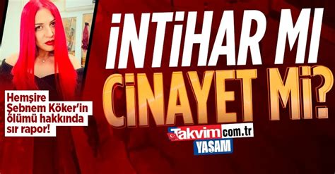 Hemşire Şebnem Kökerin ölümü Hakkında Sır Rapor İntihar Mı Cinayet Mi