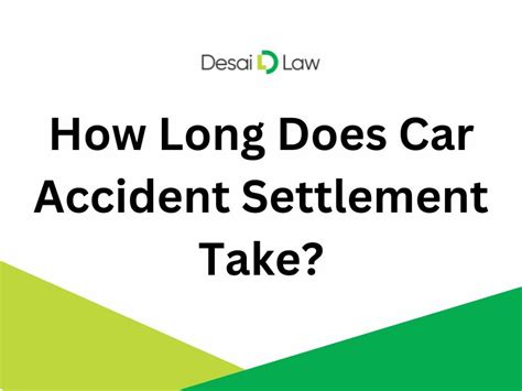 How Long Will My Car Accident Settlement Take Desai Law