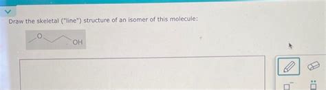 Solved Draw The Skeletal Line Structure Of An Isomer Of