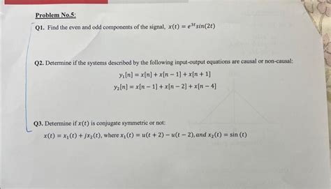 solved q1 find the even and odd components of the signal