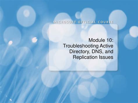 Ppt Module 10 Troubleshooting Active Directory Dns And Replication