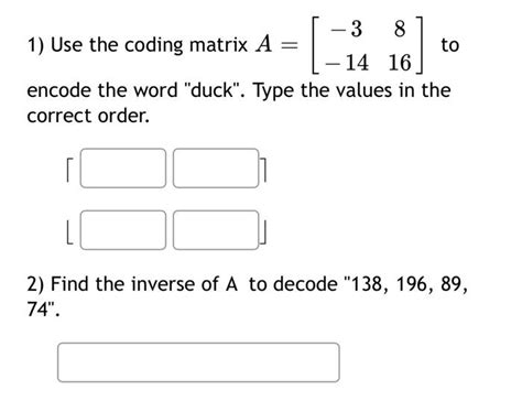 Solved 1 Use The Coding Matrix A −3−14816 To Encode The