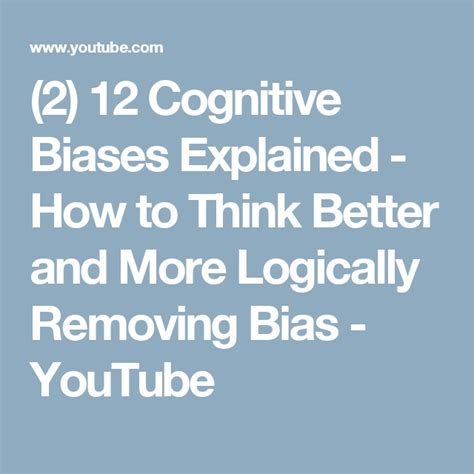 Cognitive Biases Explained How To Think Better And More Logically Removing Bias