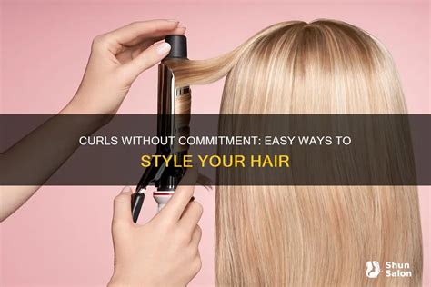 Curls Without Commitment: Easy Ways To Style Your Hair | ShunSalon