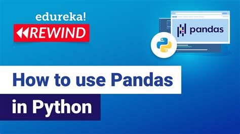 How To Use Pandas In Python Python Pandas Tutorial Edureka Python Rewind 1 Youtube