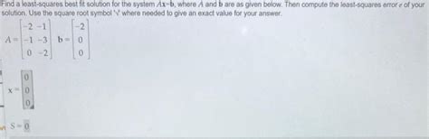 Solved Find A Least Squares Best Fit Solution For The System Chegg