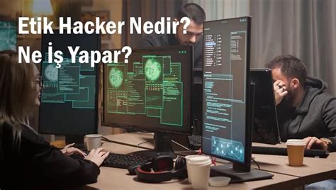Etik Hacker Nedir Etik Hacker Görevleri Nelerdir Etik Hacker Ne İş Yapar