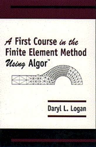 A First Course In The Finite Element Method Using Algor De Logan Daryl
