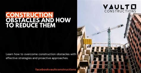 Construction Obstacles And How To Reduce Them Vault Constructions