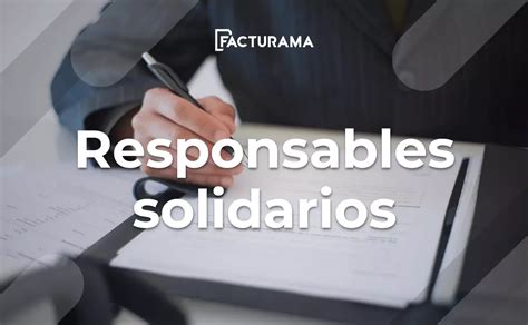 Qué es el Responsable solidario Definición y Tipos