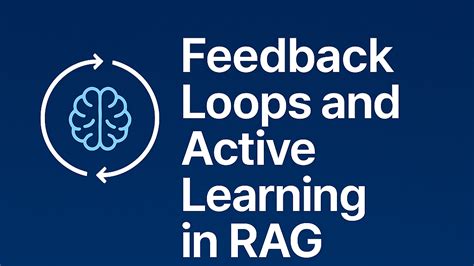 🔄 Feedback Loops And Active Learning In Rag Supercharging Accuracy In