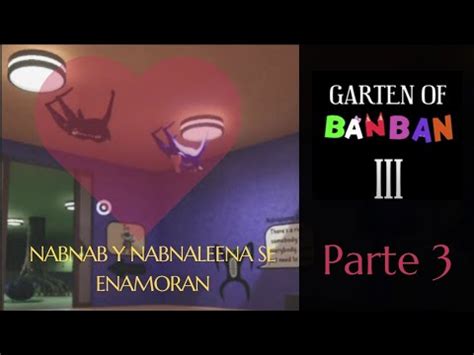 Nabnab Y Nabnaleena Se Enamoran Garten Of Banban 3 Parte 3 YouTube