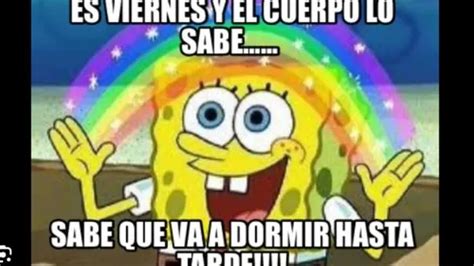 Es Viernes Y El Cuerpo Lo Sabe Los Mejores Memes