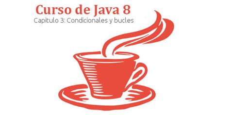 Curso De Java T3 Condicionales Y Bucles Rsw