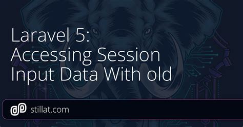 Laravel 5 Accessing Session Input Data With Old Stillat
