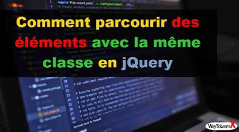 Comment Parcourir Des éléments Avec La Même Classe En Jquery Waytolearnx