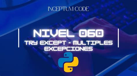 060 Manejo De Excepciones Múltiples En Python Try Except Else