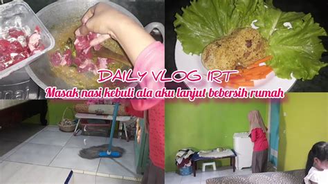 Dailyvlogirt Masak Nasi Kebuli Simpel Lanjut Bersih Bersih Rumah