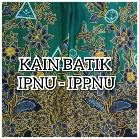 Jual Kain Batik Ipnu Ippnu Resmi Seragam Nasional Pelajar Nusantara Shopee Indonesia