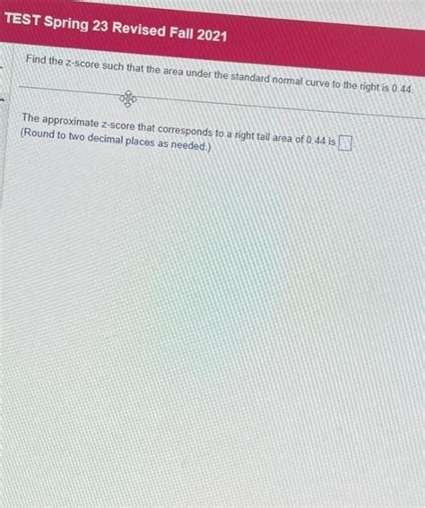 Solved Find The Z Score Such That The Area Under The