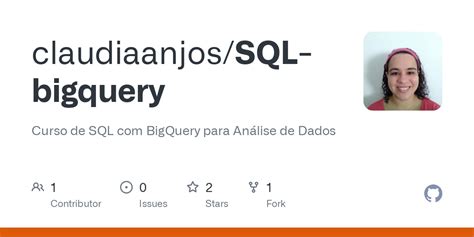 Github Claudiaanjossql Bigquery Curso De Sql Com Bigquery Para Análise De Dados