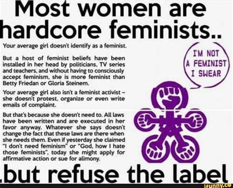 Most Women Are Hardcore Feminists Your Average Girl Doesnt Identify As A Feminist But A Host