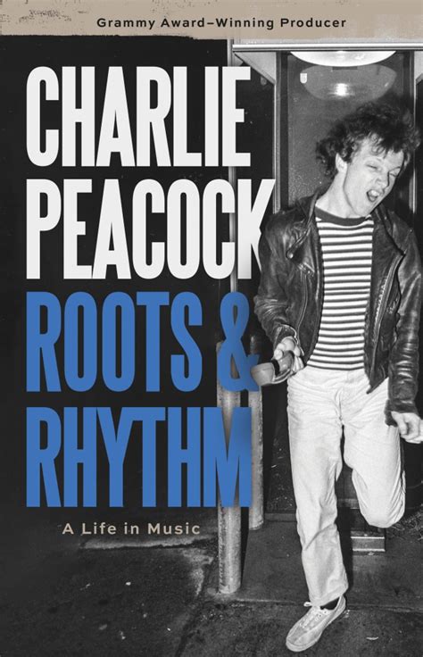 Charlie Peacock On His Memoir Roots And Rhythm A Life In Music