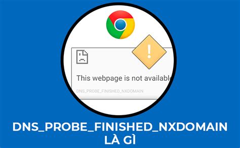 Cách sửa lỗi dns probe finished nxdomain hiệu quả