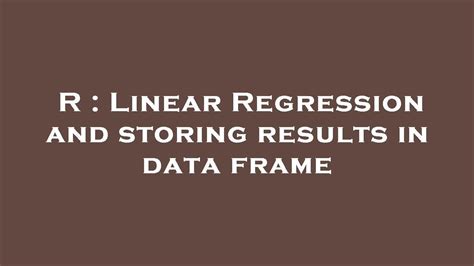 R Linear Regression And Storing Results In Data Frame Youtube