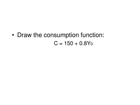 PPT Draw The Consumption Function C Y D PowerPoint Presentation ID