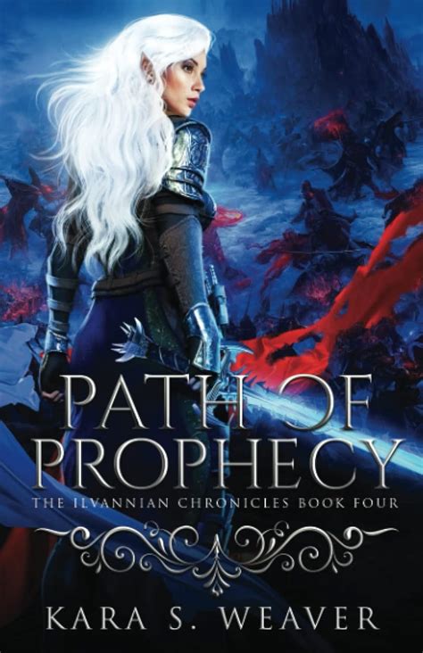 Path Of Prophecy The Ilvannian Chronicles Book Four Weaver Kara S