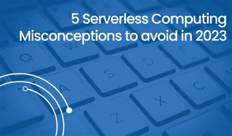 5 Serverless Computing Misconceptions To Avoid In 2023 Cloudzenix