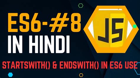 8 Startswith Vs Endswith Es6 In Javascript Tutorial For Beginners In Hindi Justforcode