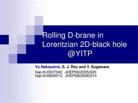 Ppt Rolling D Brane In Lorentzian 2d Black Hole Yitp Powerpoint
